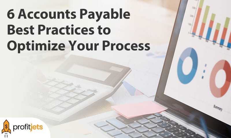 6 Accounts Payable Best Practices to Optimize Your Process - Profit Jets