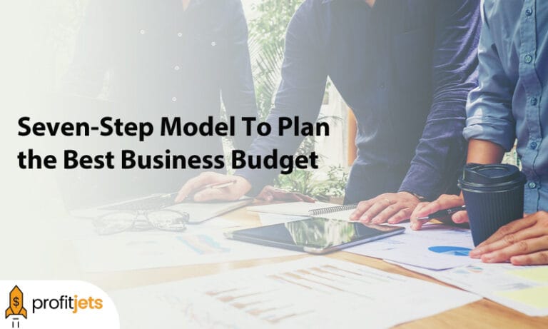 Top 7 Steps to Create the Perfect Business Budget